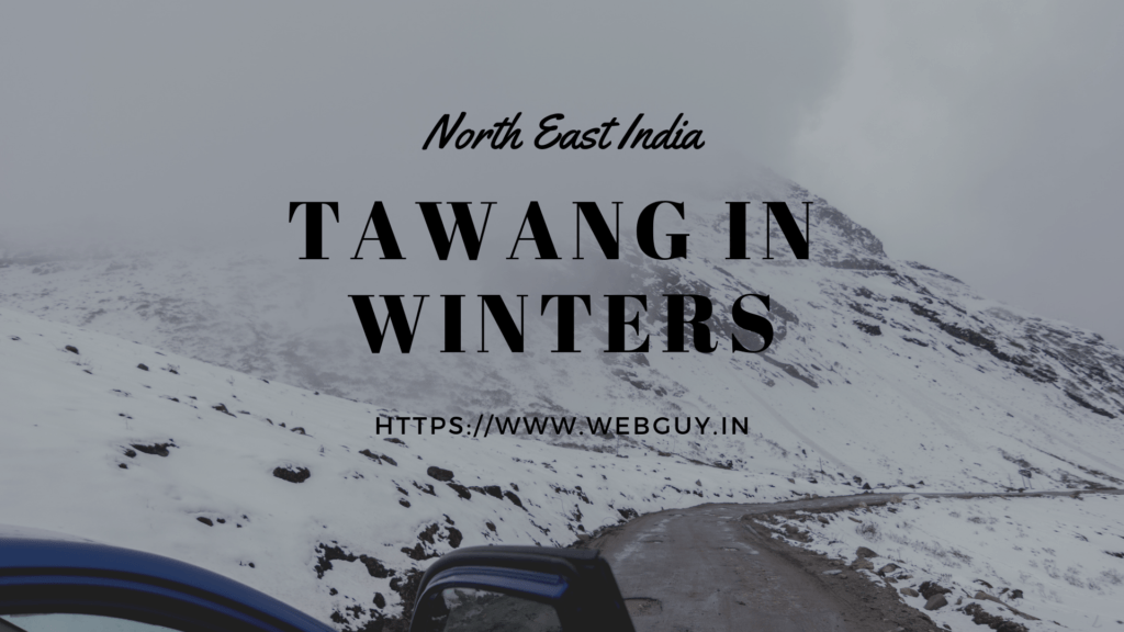 Tawang In Winters - A Road-Trip - Webguy Travel Tales